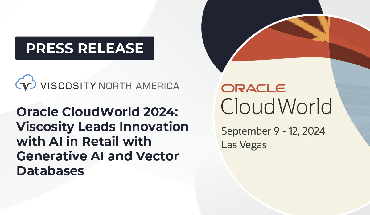 Oracle CloudWorld 2024: Viscosity Leads Innovation with AI in Retail with Generative AI and ...